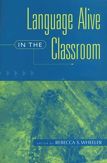 Language Alive in the Classroom: : Rebecca S. Wheeler: Praeger