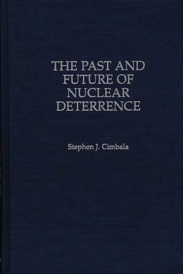 The Past and Future of Nuclear Deterrence: : Stephen J. Cimbala: Praeger