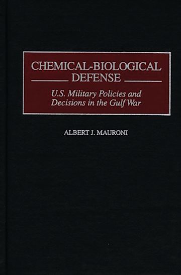 Chemical-Biological Defense: U.S. Military Policies and Decisions in ...