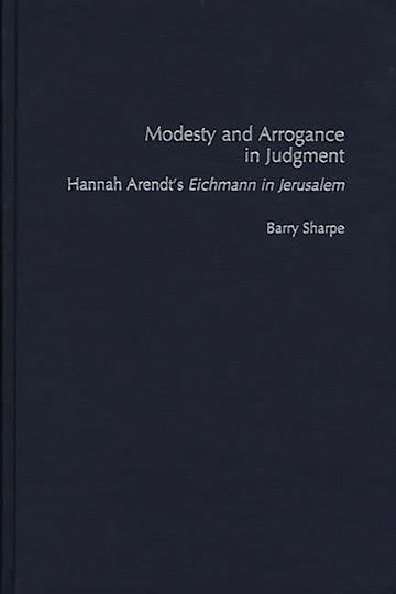 Modesty and Arrogance in Judgment: Hannah Arendt's Eichmann in ...