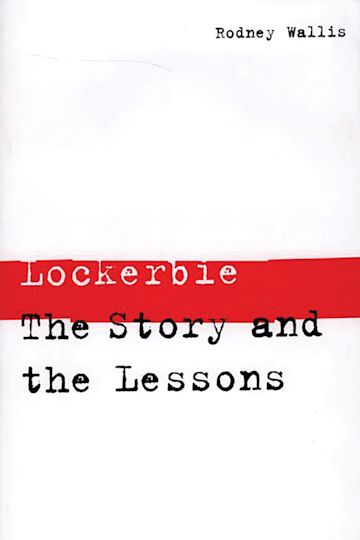 Lockerbie: The Story and the Lessons: Rodney Wallis: Praeger