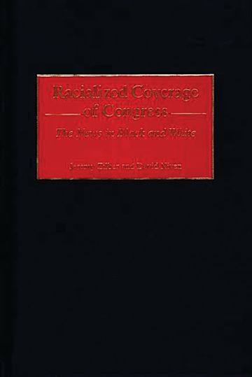 Racialized Coverage of Congress: The News in Black and White: David ...