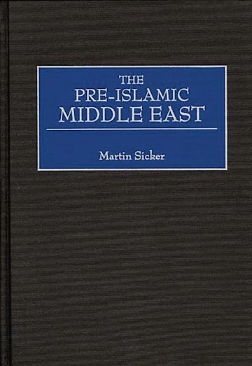 The Pre-Islamic Middle East: : Martin Sicker: Praeger