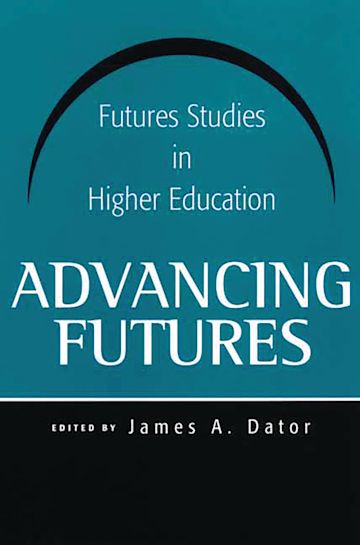 Advancing Futures: Futures Studies in Higher Education: Praeger Studies ...