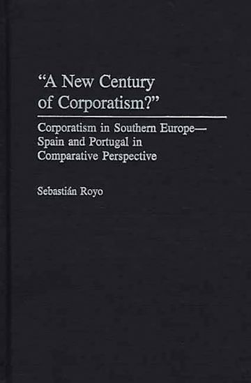A New Century of Corporatism?: Corporatism in Southern Europe--Spain ...