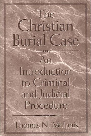 The Christian Burial Case: An Introduction to Criminal and Judicial Procedure: Thomas McInnis ...
