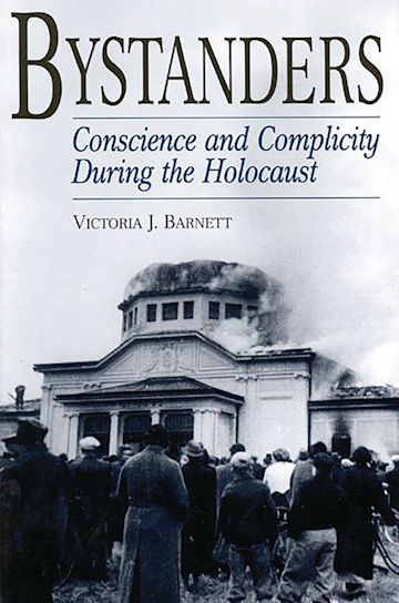 Bystanders: Conscience and Complicity During the Holocaust ...