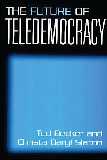 The Future of Teledemocracy: : Ted Becker: Praeger