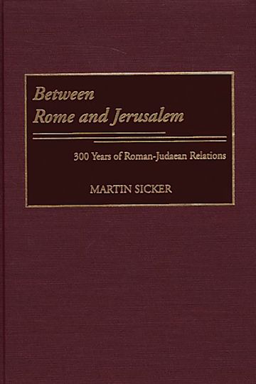Between Rome and Jerusalem: 300 Years of Roman-Judaean Relations ...