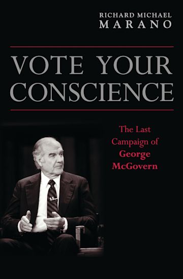 Vote Your Conscience: The Last Campaign of George McGovern: Richard ...