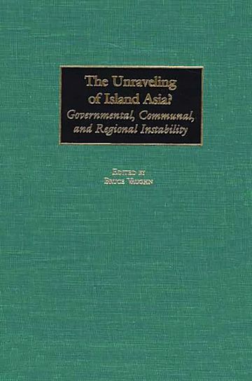 The Unraveling of Island Asia?: Governmental, Communal, and Regional ...