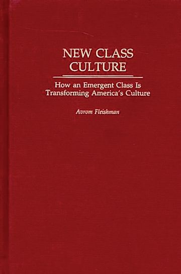 New Class Culture: How an Emergent Class Is Transforming America's ...