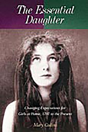 The Essential Daughter: Changing Expectations for Girls at Home, 1797 ...
