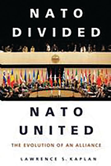 NATO Divided, NATO United: The Evolution of an Alliance: Lawrence ...