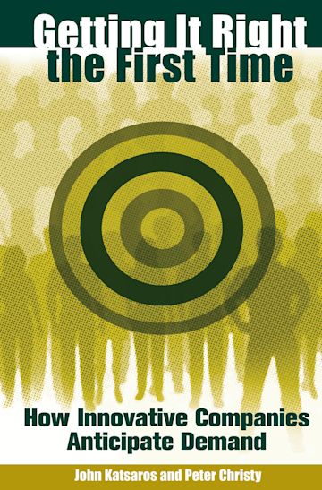Getting It Right the First Time: How Innovative Companies Anticipate ...