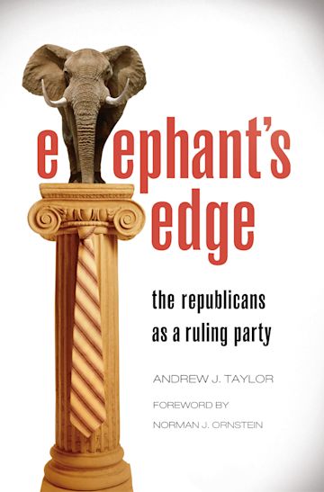 Elephant's Edge: The Republicans as a Ruling Party: Andrew J. Taylor ...