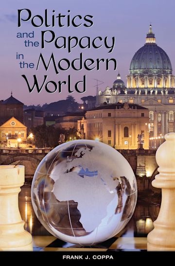 Politics and the Papacy in the Modern World: : Frank J. Coppa: Praeger