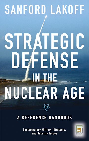 Strategic Defense in the Nuclear Age: A Reference Handbook ...