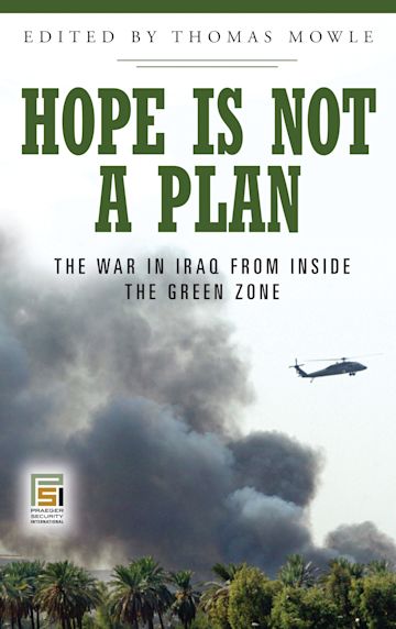 Hope Is Not a Plan: The War in Iraq from Inside the Green Zone: Praeger ...