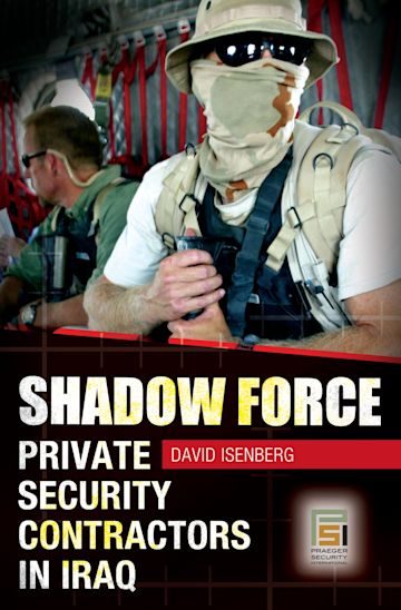 Shadow Force: Private Security Contractors in Iraq: Praeger Security ...
