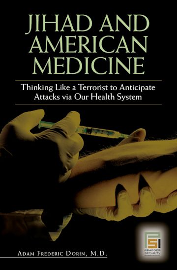 Jihad and American Medicine: Thinking Like a Terrorist to Anticipate ...