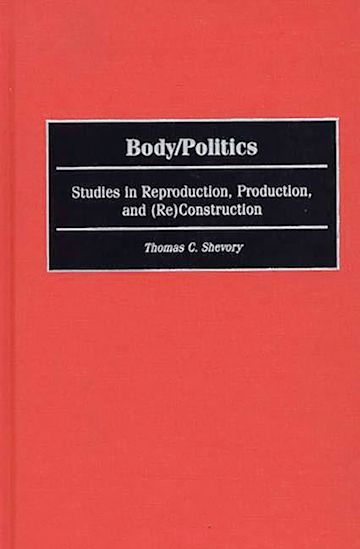 Body/Politics: Studies in Reproduction, Production, and (Re ...