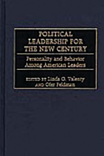 Political Leadership for the New Century: Personality and Behavior ...