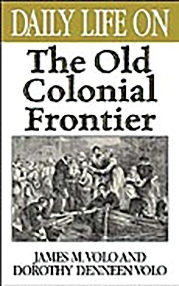 Daily Life on the Old Colonial Frontier: : The Greenwood Press Daily Life Through History Series ...