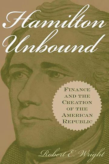 Hamilton Unbound: Finance and the Creation of the American Republic: Robert E. Wright: Praeger