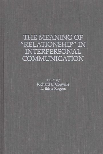The Meaning of Relationship in Interpersonal Communication: : Richard L ...
