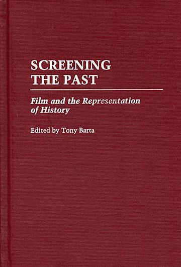 Screening the Past: Film and the Representation of History: Tony Barta ...