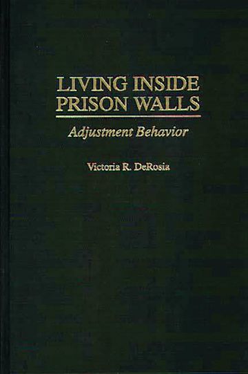 Living Inside Prison Walls: Adjustment Behavior: Victoria R. DeRosia ...