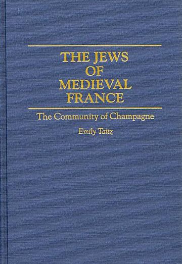 The Jews of Medieval France: The Community of Champagne: Contributions ...