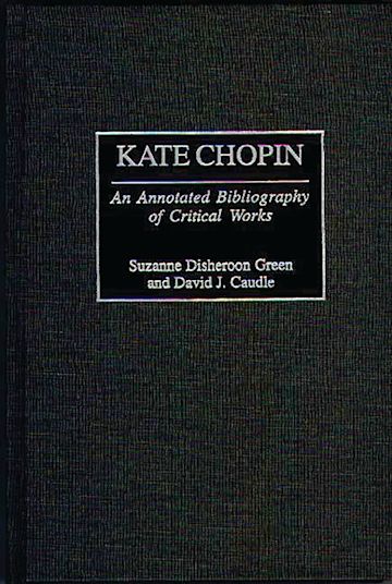 Kate Chopin: An Annotated Bibliography of Critical Works ...