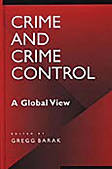 Crime and Crime Control: A Global View: Gregg Barak: Greenwood