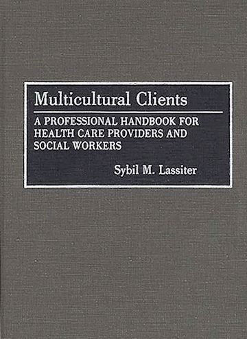 Multicultural Clients: A Professional Handbook for Health Care ...