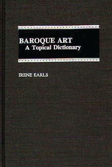Baroque Art: A Topical Dictionary: Irene Earls: Greenwood