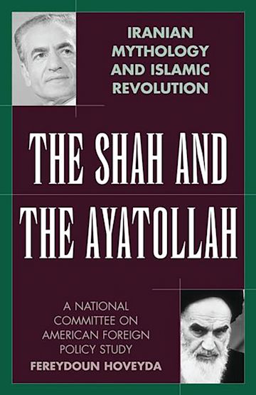 The Shah and the Ayatollah: Iranian Mythology and Islamic Revolution ...