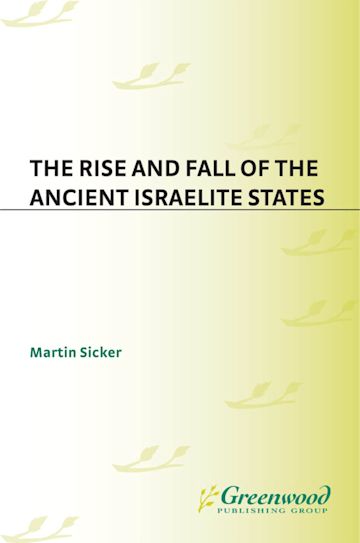 The Rise and Fall of the Ancient Israelite States: : Martin Sicker: Praeger