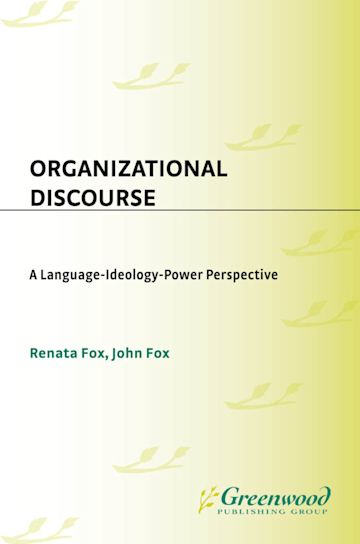 Organizational Discourse: A Language-Ideology-Power Perspective: Renata Fox: Praeger