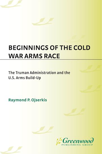 Beginnings of the Cold War Arms Race: The Truman Administration and the ...