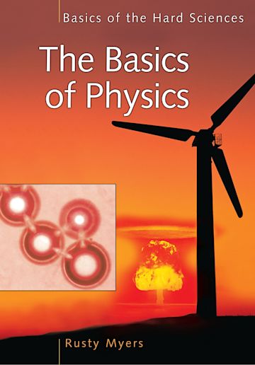 The Basics of Physics: : Basics of the Hard Sciences Richard L. Myers ...
