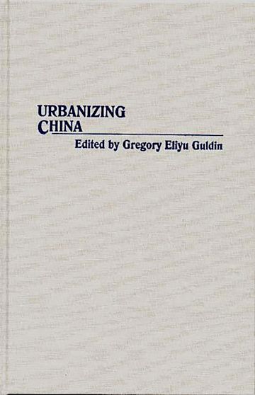 Urbanizing China: : Contributions in Asian Studies Gregory Guldin Praeger