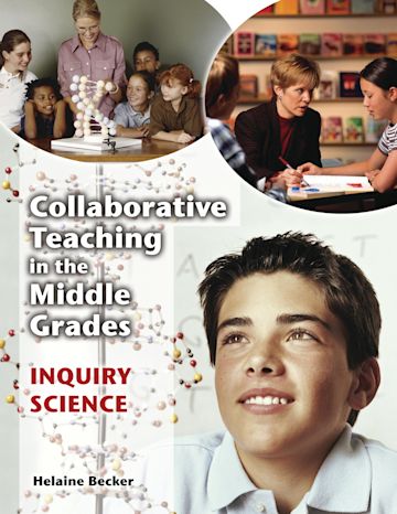 Collaborative Teaching in the Middle Grades: Inquiry Science: Helaine ...
