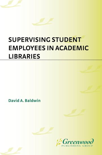 Supervising Student Employees in Academic Libraries: A Handbook: David ...