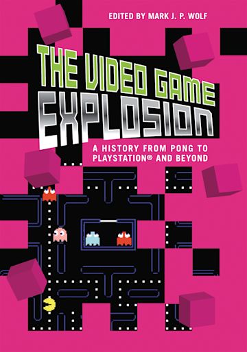 The Video Game Explosion: A History from PONG to PlayStation and Beyond ...