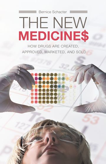 The New Medicines: How Drugs are Created, Approved, Marketed, and Sold ...