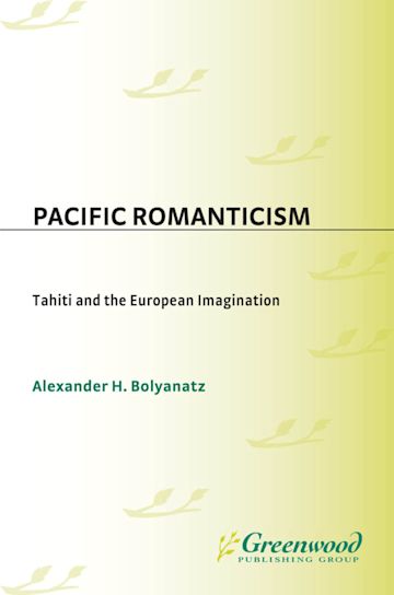 Pacific Romanticism: Tahiti and the European Imagination: Alexander H ...
