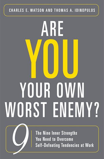 Are You Your Own Worst Enemy?: The Nine Inner Strengths You Need to Overcome Self-Defeating ...