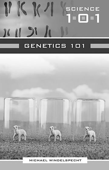 Genetics 101: : Science 101 Michael Windelspecht Greenwood